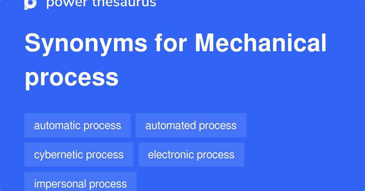 MECHANICAL PROCESS Synonyms: 37 Similar Phrases