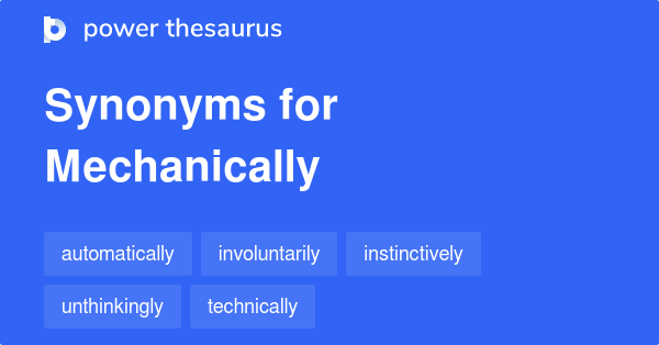 MECHANICALLY Synonyms: 384 Similar Words & Phrases