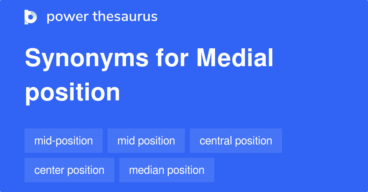 Medial Position synonyms - 45 Words and Phrases for Medial Position