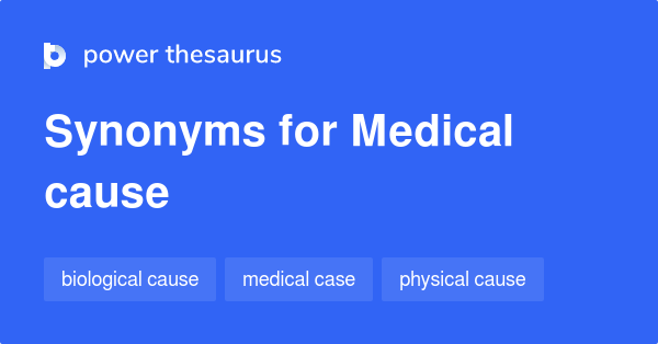 MEDICAL CAUSE Synonyms: 10 Similar Phrases