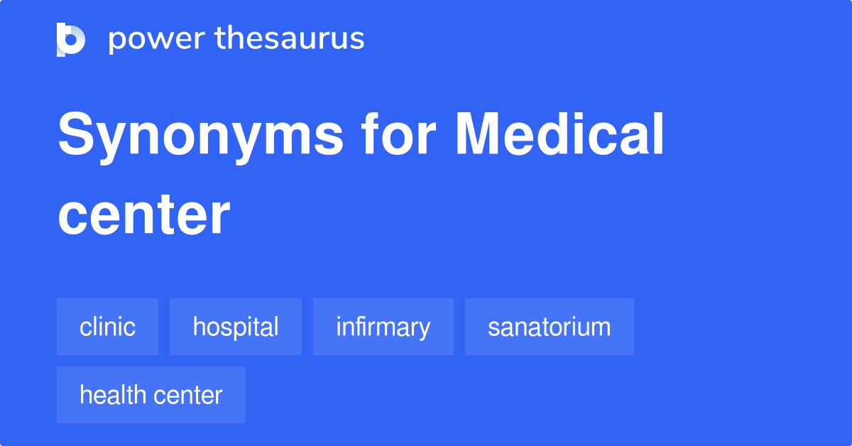 MEDICAL CENTER Synonyms: 420 Similar Words & Phrases