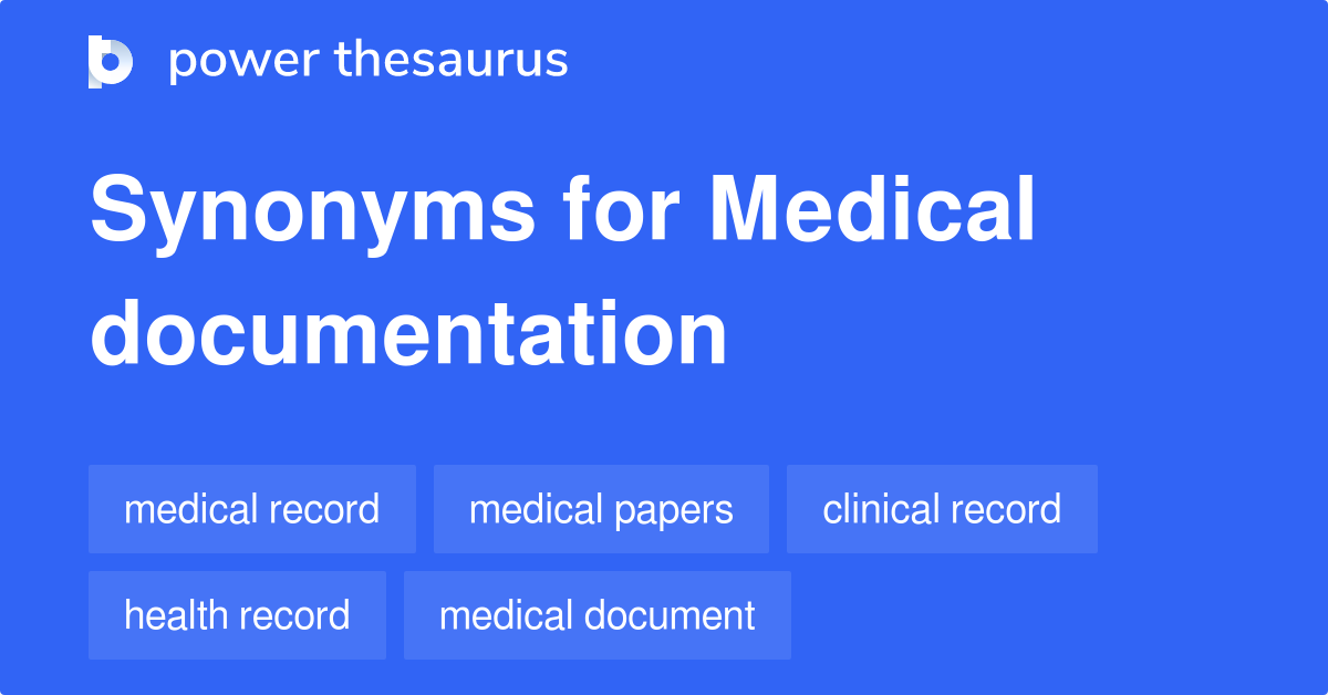 MEDICAL DOCUMENTATION Synonyms: 121 Similar Phrases