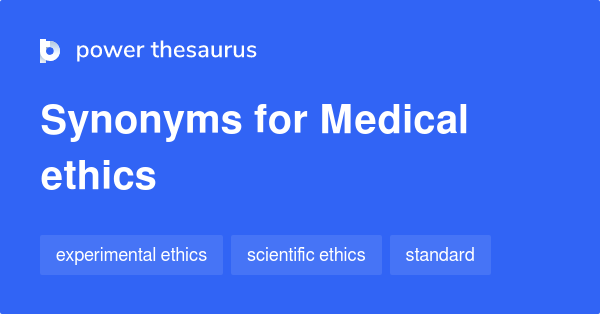 MEDICAL ETHICS Synonyms: 66 Similar Words & Phrases