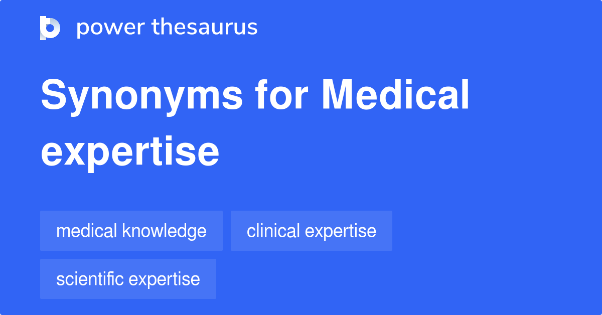 MEDICAL EXPERTISE Synonyms: 194 Similar Words & Phrases