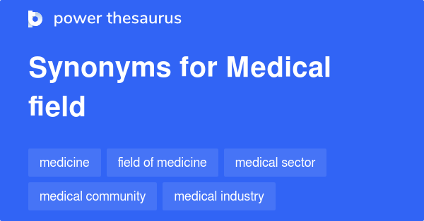 MEDICAL FIELD Synonyms: 195 Similar Words & Phrases