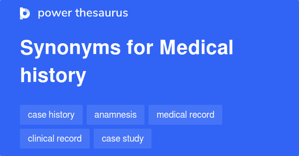 MEDICAL HISTORY Synonyms: 212 Similar Words & Phrases