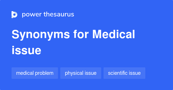 MEDICAL ISSUE Synonyms: 83 Similar Words & Phrases