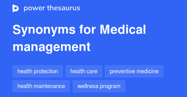 MEDICAL MANAGEMENT Synonyms: 161 Similar Words & Phrases