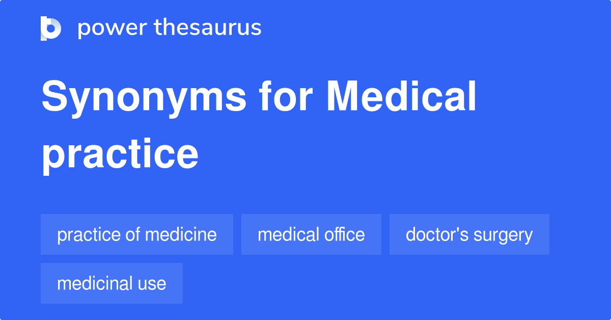 MEDICAL PRACTICE Synonyms: 223 Similar Words & Phrases