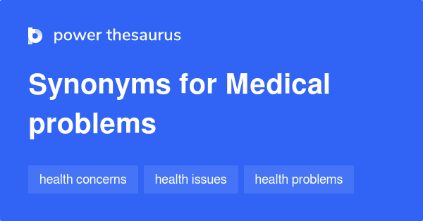 MEDICAL PROBLEMS Synonyms: 70 Similar Words & Phrases
