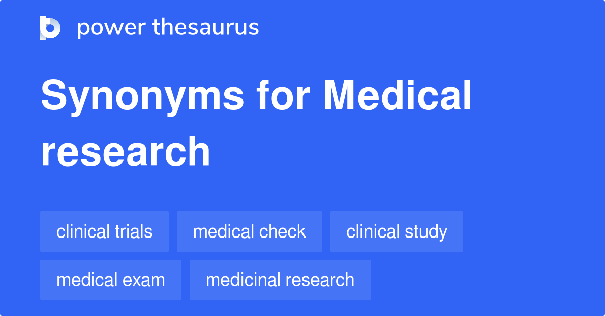 MEDICAL RESEARCH Synonyms: 185 Similar Words & Phrases
