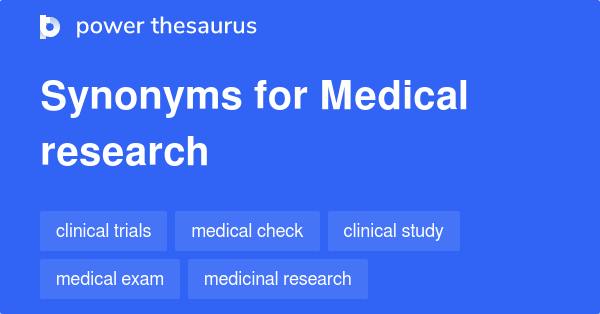 MEDICAL RESEARCH Synonyms: 185 Similar Words & Phrases