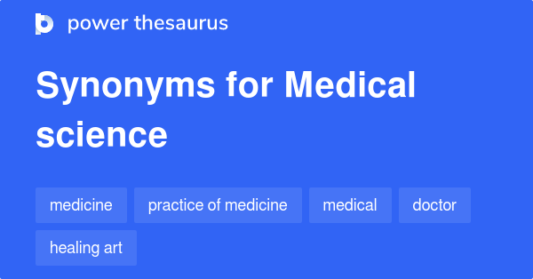 MEDICAL SCIENCE Synonyms: 110 Similar Words & Phrases