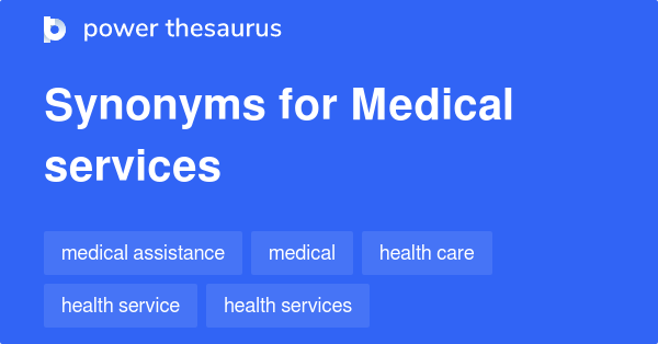 MEDICAL SERVICES Synonyms: 185 Similar Words & Phrases