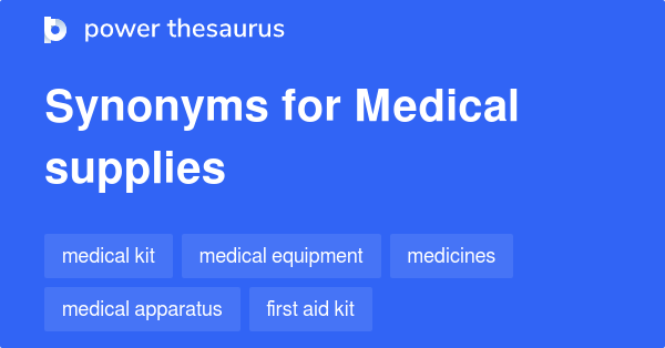 MEDICAL SUPPLIES Synonyms: 234 Similar Words & Phrases