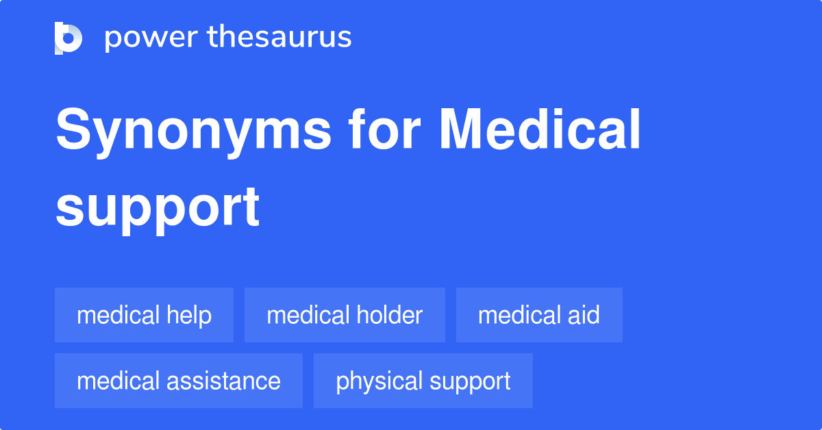 MEDICAL SUPPORT Synonyms: 215 Similar Words & Phrases