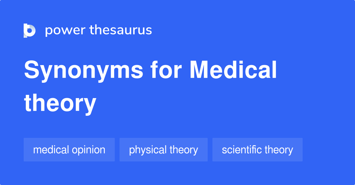 Medical Theory synonyms - 23 Words and Phrases for Medical Theory