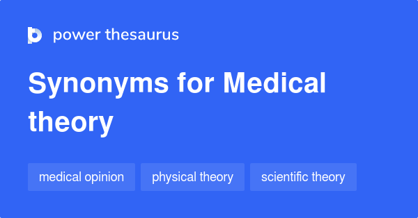 Medical Theory synonyms - 23 Words and Phrases for Medical Theory