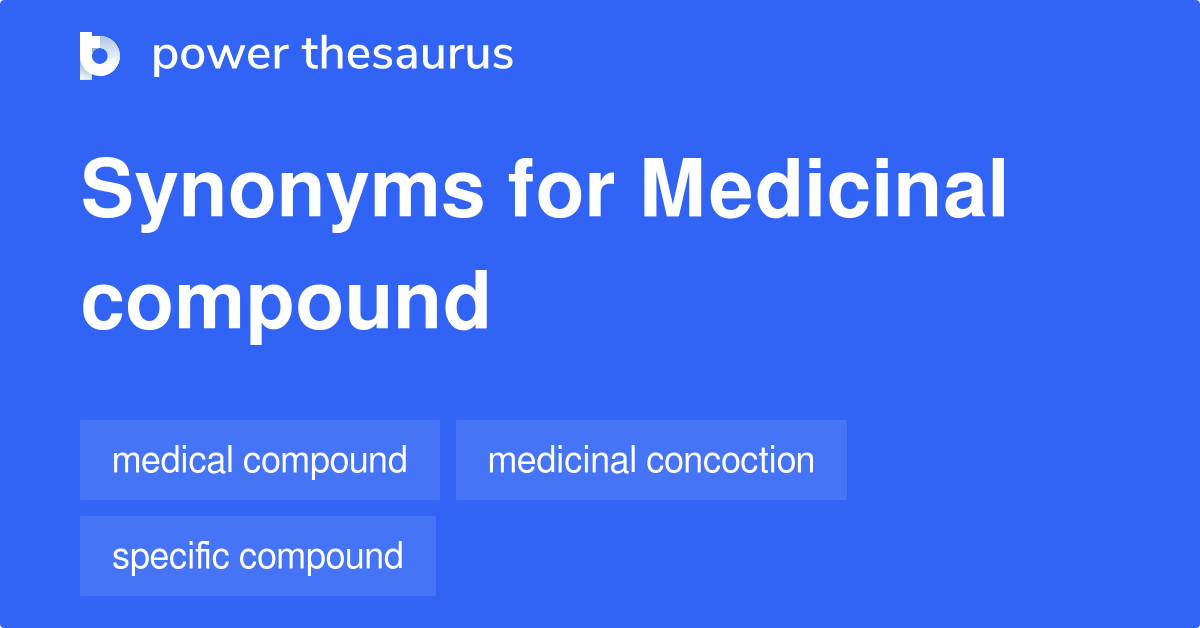 Medicinal Compound synonyms - 48 Words and Phrases for Medicinal Compound