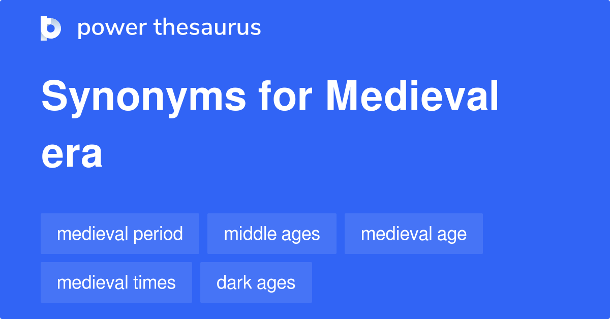MEDIEVAL ERA Synonyms: 127 Similar Words & Phrases