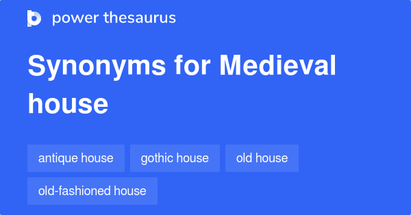 MEDIEVAL HOUSE Synonyms: 8 Similar Phrases