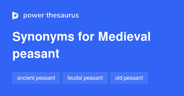 MEDIEVAL PEASANT Synonyms: 19 Similar Words & Phrases