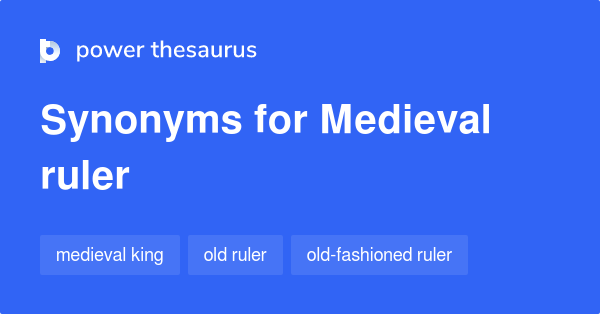 MEDIEVAL RULER Synonyms: 9 Similar Phrases
