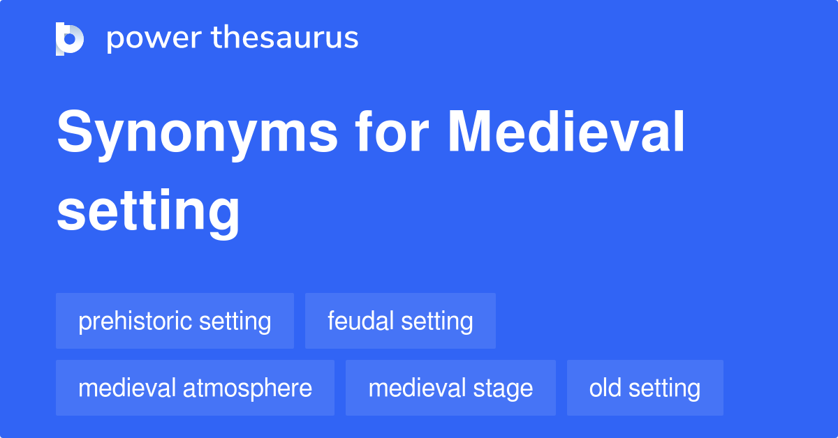 Medieval Setting synonyms - 24 Words and Phrases for Medieval Setting