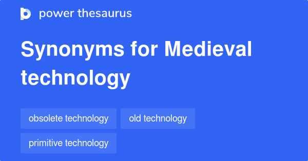 Medieval Technology synonyms - 10 Words and Phrases for Medieval Technology