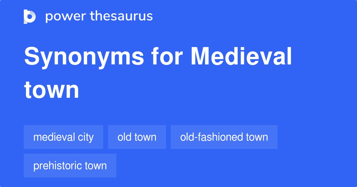 MEDIEVAL TOWN Synonyms: 58 Similar Words & Phrases