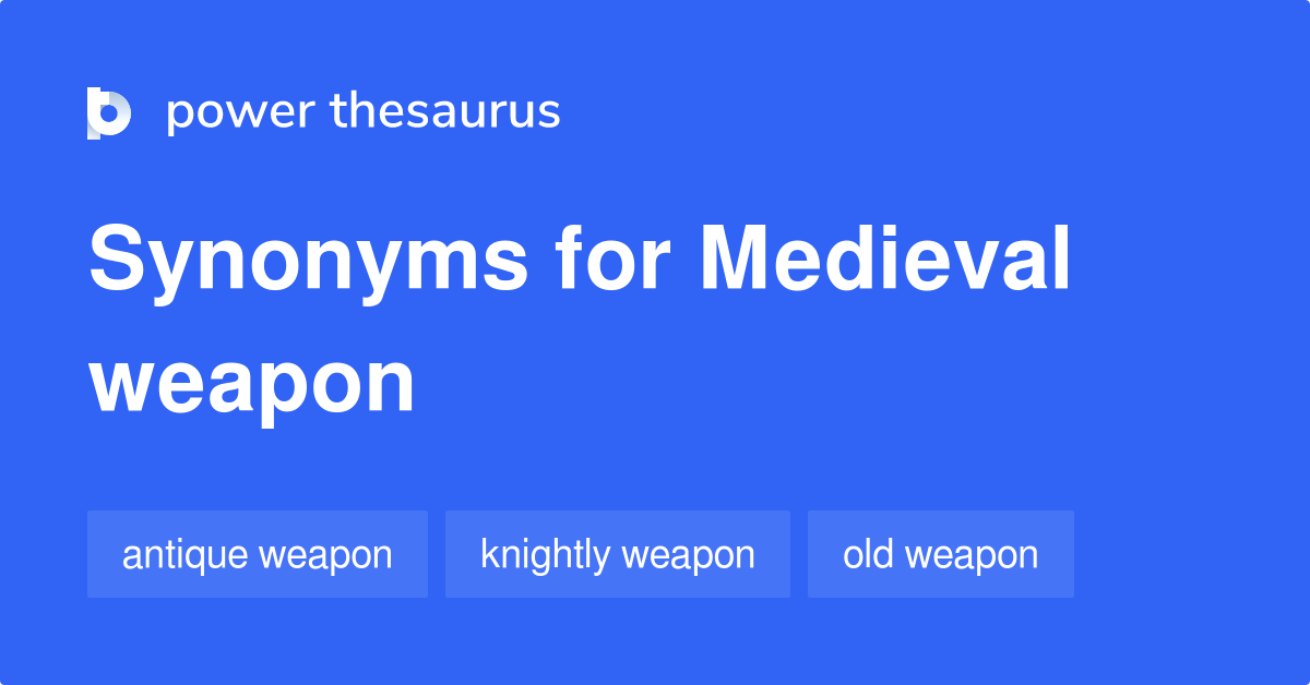 MEDIEVAL WEAPON Synonyms: 49 Similar Words & Phrases