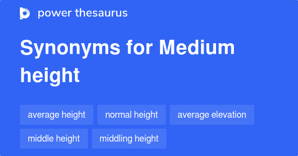 MEDIUM HEIGHT Synonyms: 70 Similar Words & Phrases