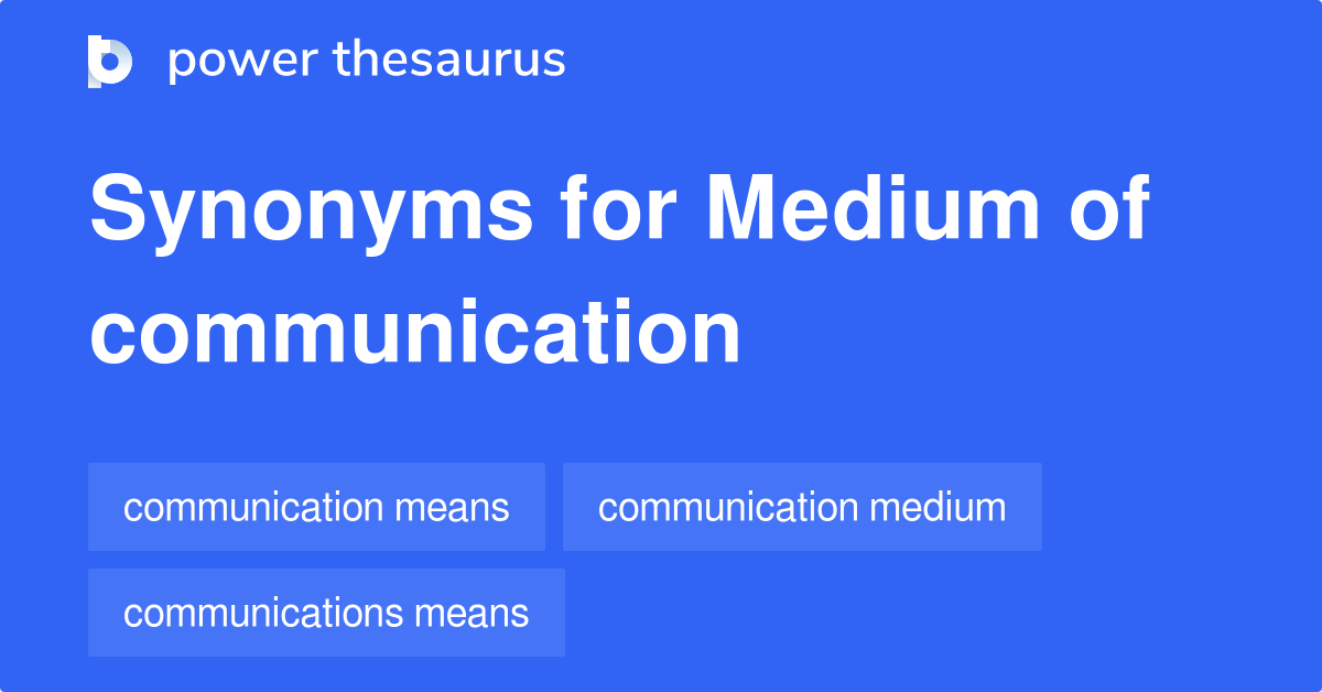 MEDIUM OF COMMUNICATION Synonyms: 68 Similar Words & Phrases