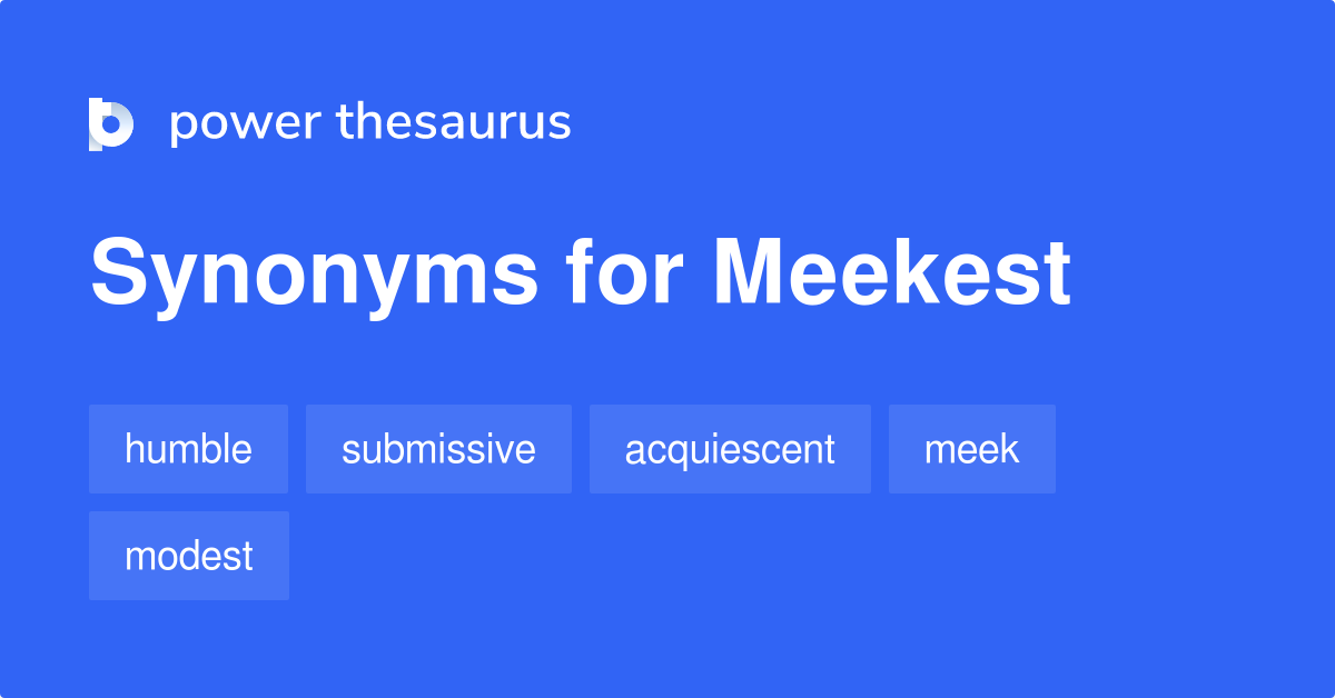 Meekest synonyms - 499 Words and Phrases for Meekest