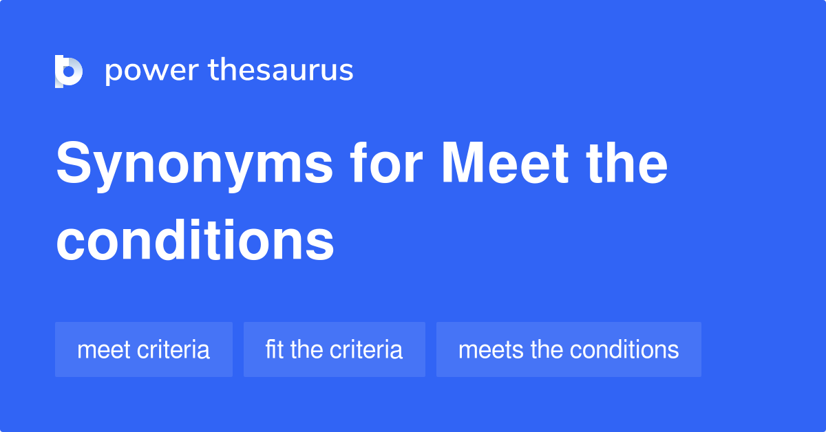 MEET THE CONDITIONS Synonyms: 125 Similar Phrases