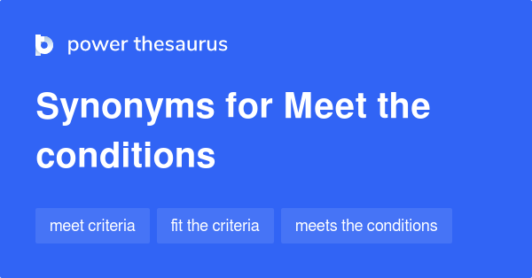 MEET THE CONDITIONS Synonyms: 125 Similar Phrases