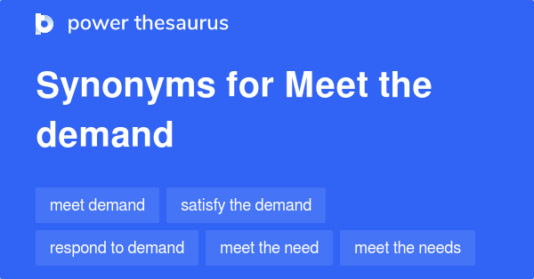 MEET THE DEMAND Synonyms: 172 Similar Phrases