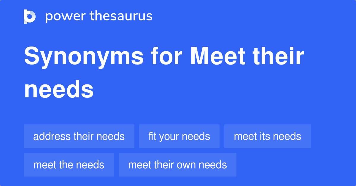 MEET THEIR NEEDS Synonyms: 71 Similar Phrases