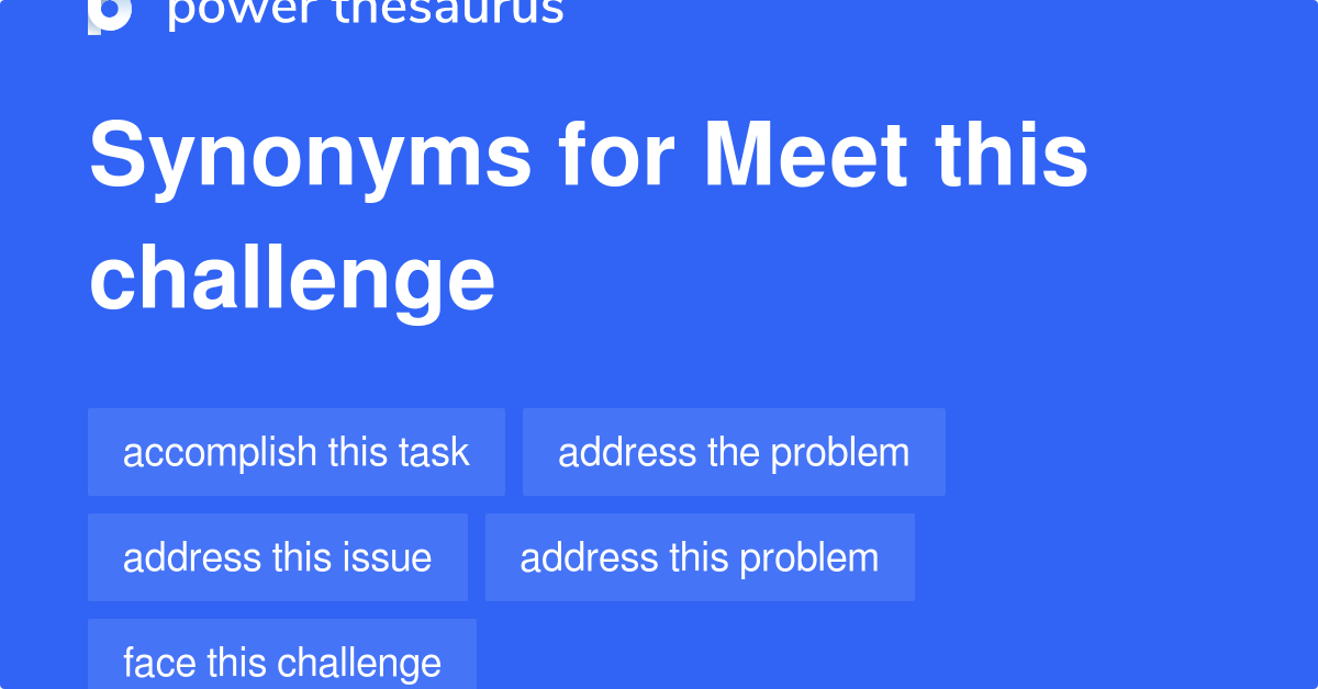 MEET THIS CHALLENGE Synonyms: 88 Similar Phrases