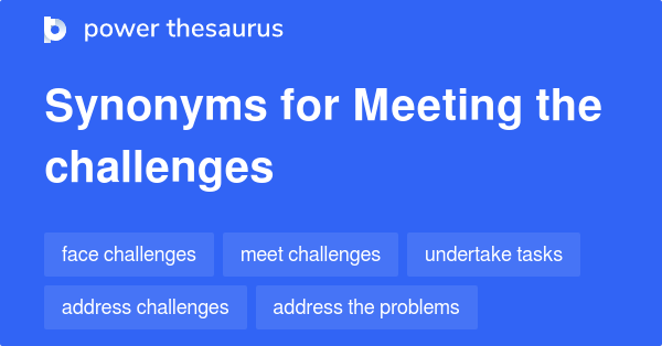 MEETING THE CHALLENGES Synonyms: 62 Similar Phrases