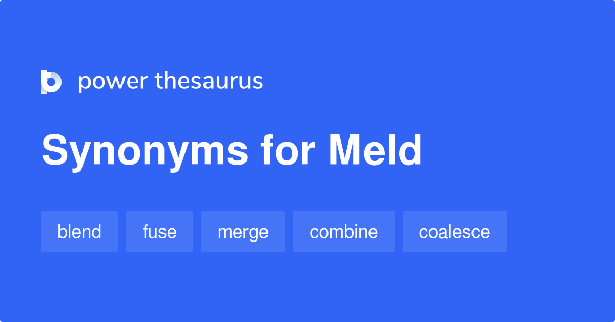 MELD Synonyms: 586 Similar Words & Phrases