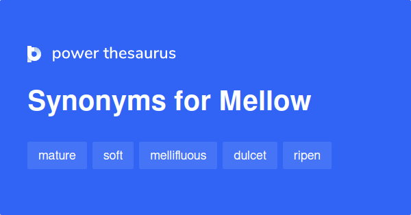 MELLOW Synonyms: 3 087 Similar Words & Phrases