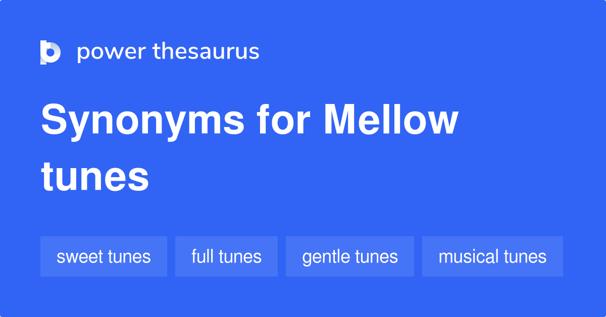Mellow Tunes synonyms - 197 Words and Phrases for Mellow Tunes