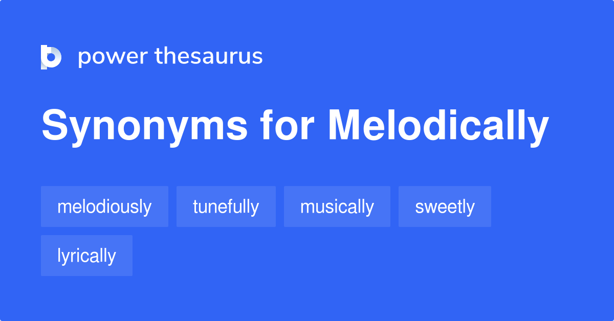 MELODICALLY Synonyms: 148 Similar Words & Phrases