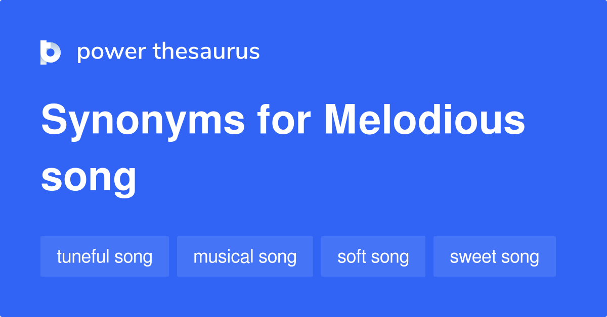 MELODIOUS SONG Synonyms: 20 Similar Phrases