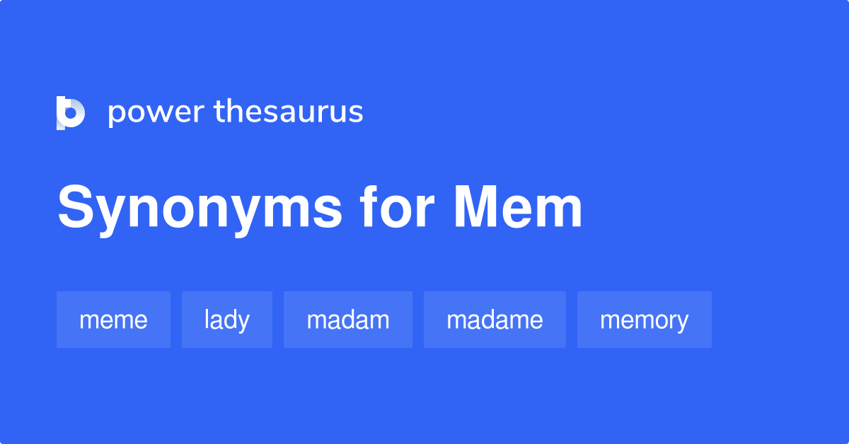 MEM Synonyms: 44 Similar Words & Phrases