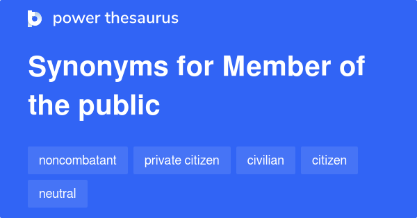 MEMBER OF THE PUBLIC Synonyms: 47 Similar Words & Phrases