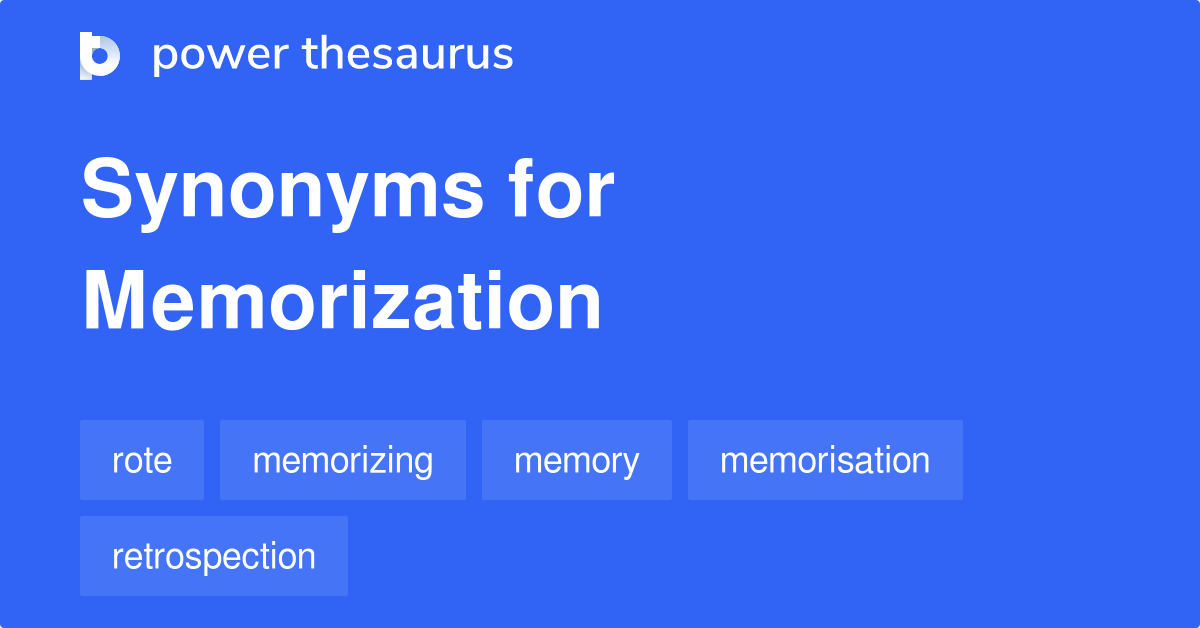 MEMORIZATION Synonyms: 116 Similar Words & Phrases