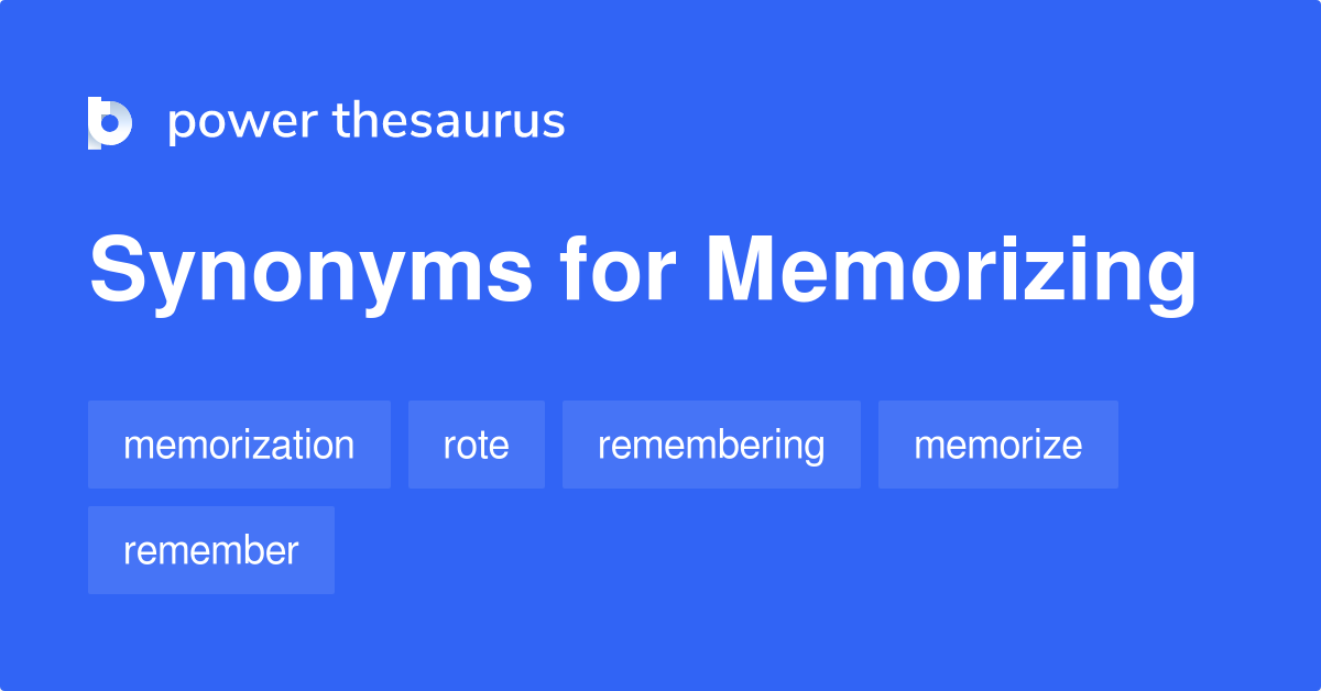 MEMORIZING Synonyms: 283 Similar Words & Phrases
