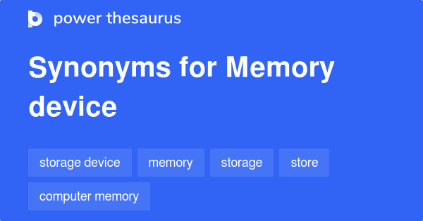 MEMORY DEVICE Synonyms: 136 Similar Words & Phrases